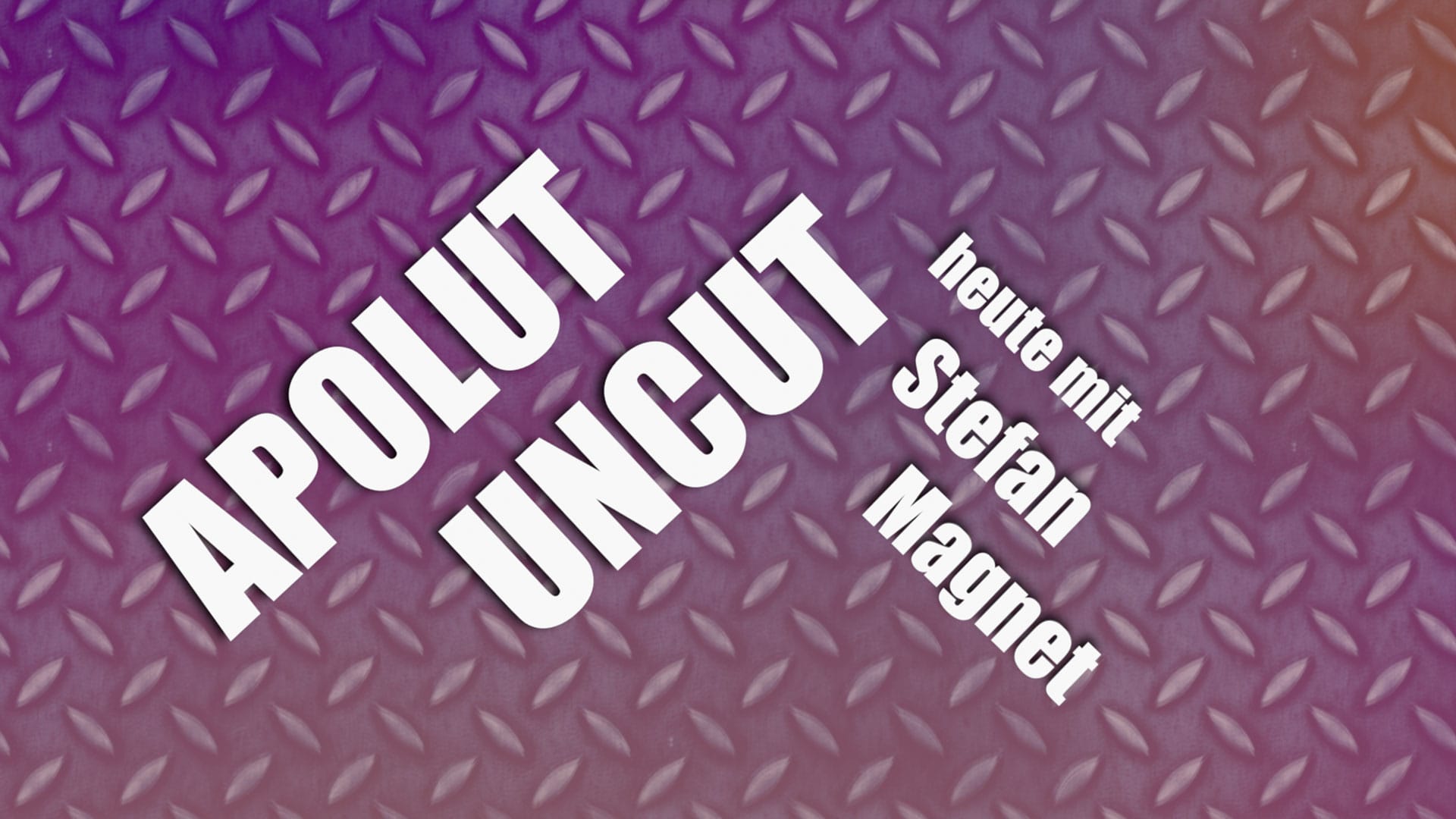 Uncut #17: Heute mit Stefan Magnet