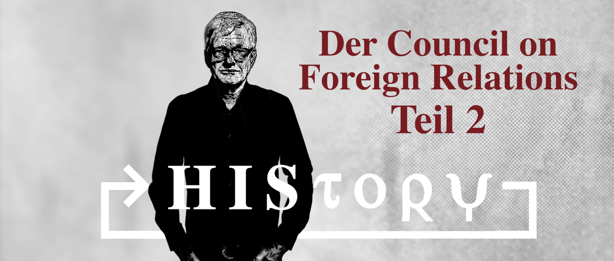 HIStory: Der Council on Foreign Relations (Teil 2)